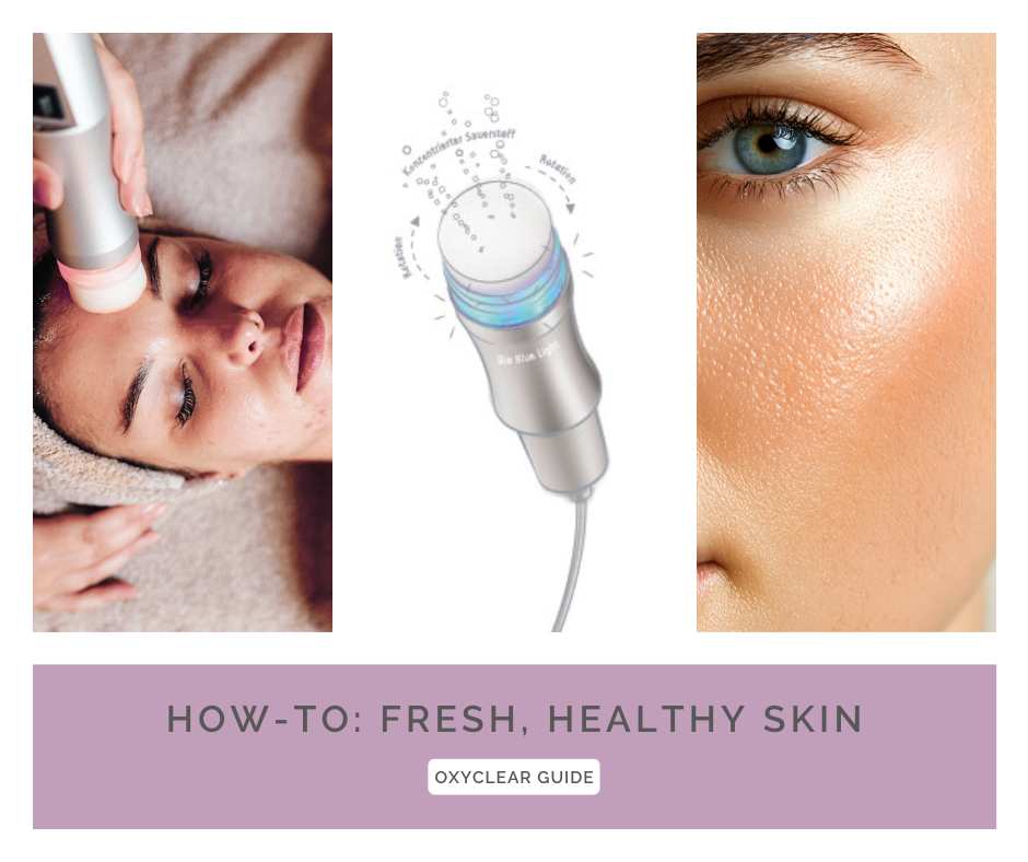 How to Achieve Fresh, Healthy Skin with OXYCLEAR: An OXYJet Oxygen Fac ...